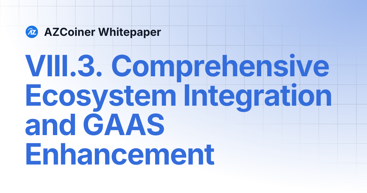 VIII.3. Comprehensive Ecosystem Integration and GAAS Enhancement ...