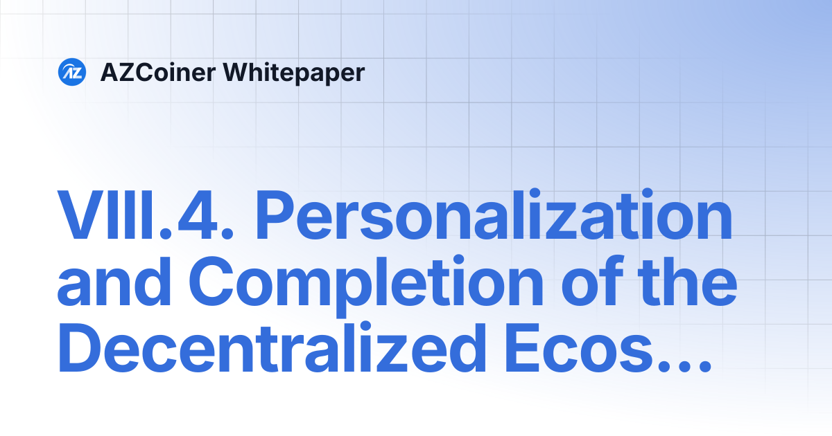 VIII.4. Personalization and Completion of the Decentralized Ecosystem ...